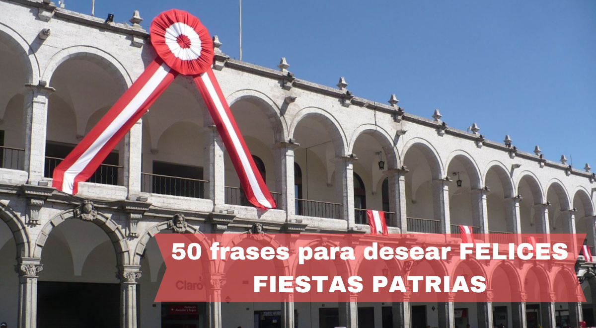 28 de julio: 60 frases para desear Felices FIESTAS PATRIAS a todos los ...