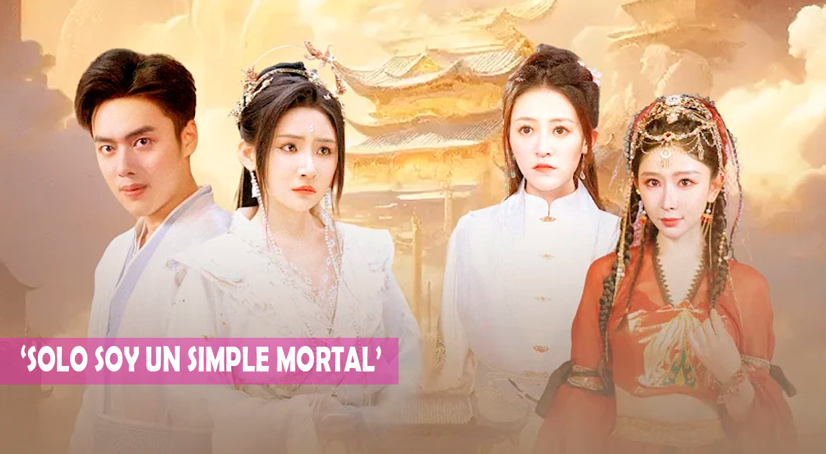 'Solo soy un simple mortal', drama chino COMPLETO en sub español: dónde ...